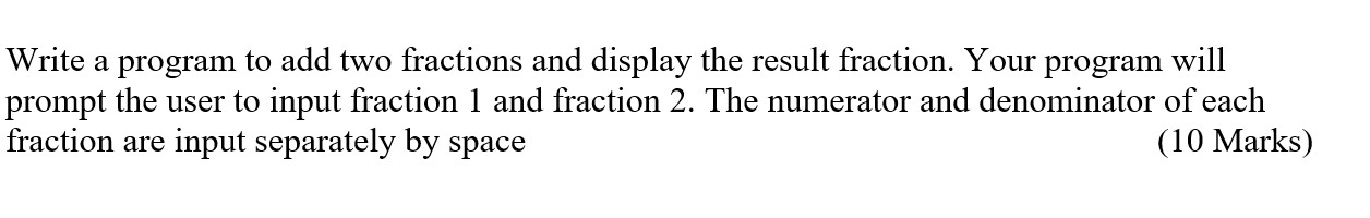 Solved Write a program to add two fractions and display the | Chegg.com