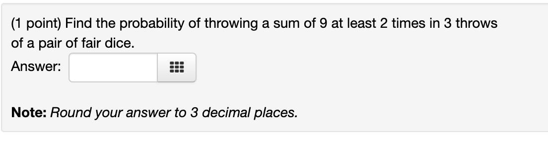 Solved (1 point) Find the probability of throwing a sum of 9 | Chegg.com