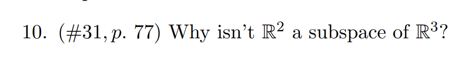 Solved 10. (\#31, p. 77) Why isn't R2 a subspace of R3 ? | Chegg.com