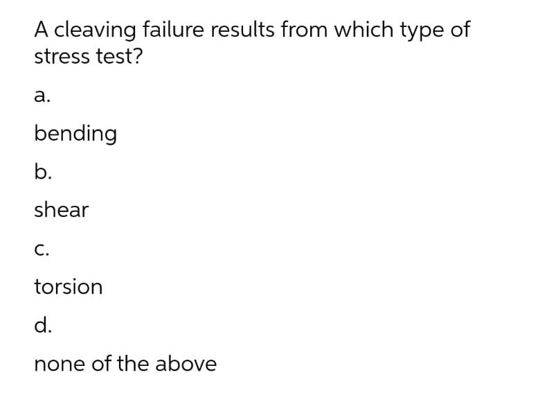Solved A cleaving failure results from which type of stress | Chegg.com