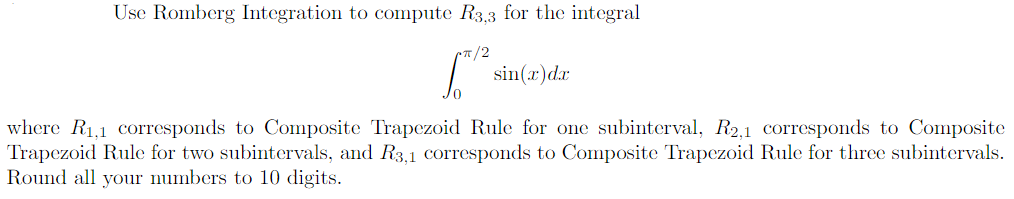 Solved Use Romberg Integration to compute R3.3 for the | Chegg.com