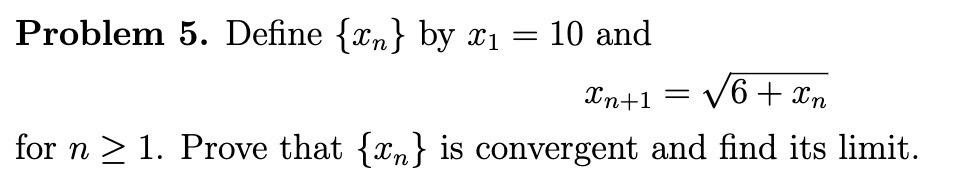 Solved Problem 5. Define {xn} by x1=10 and xn+1=6+xn for | Chegg.com