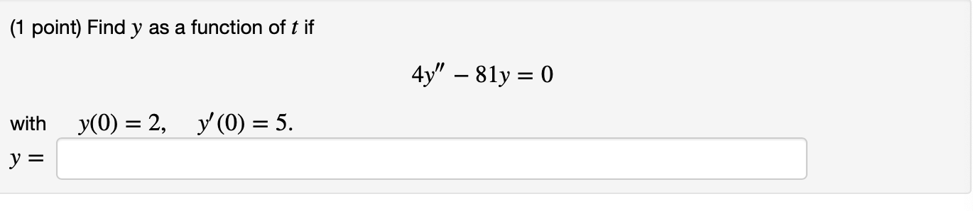 Solved (1 point) Find y as a function of t if 4y" – 81y = 0 | Chegg.com