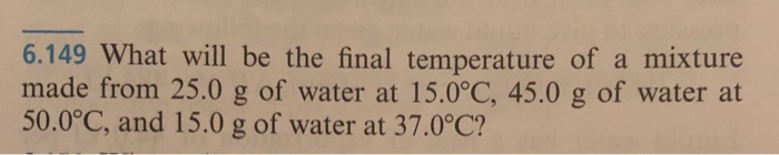 Solved 6.149 What will be the final temperature of a mixture | Chegg.com