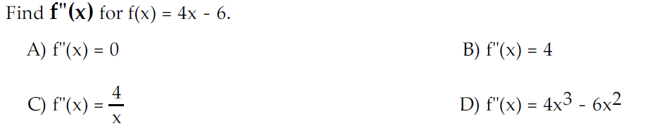 Solved Find f"(x) for f(x) = 4x - 6. A) f"(x) = 0 B) f'(x) = | Chegg.com
