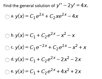 Solved Find the general solution of y'' – 2y = 4x. a. y(x) = | Chegg.com