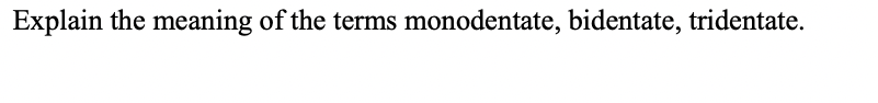 Solved Explain the meaning of the terms monodentate, | Chegg.com