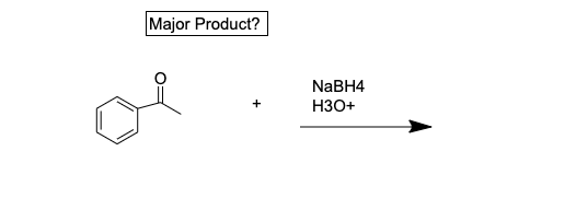 Solved Major Product? NaBH4 H3O+ | Chegg.com