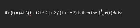 Solved ifr (t) = (4t-3) i + 12t ^ 2j+2/(1+t^ 2) k, then the | Chegg.com