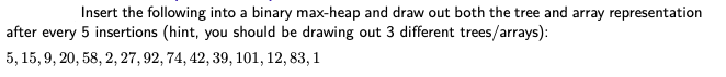 Solved Insert the following into a binary max-heap and draw | Chegg.com