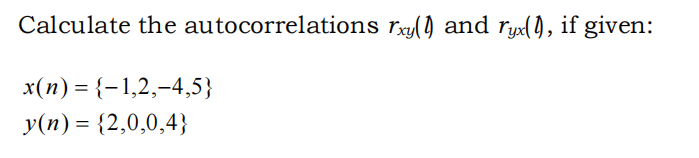 Solved Calculate the autocorrelations rxy()) and ryx(d), if | Chegg.com