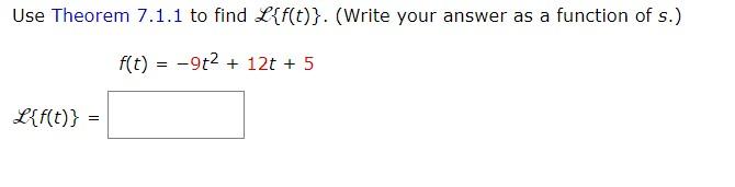 Solved Use Theorem 7.1.1 to find L{f(t)}. (Write your answer | Chegg.com