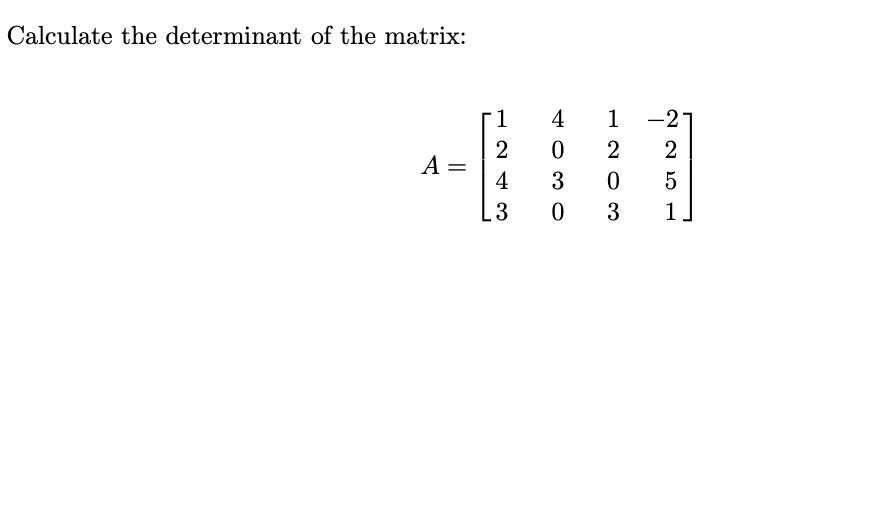 Solved Calculate the determinant of the matrix: | Chegg.com