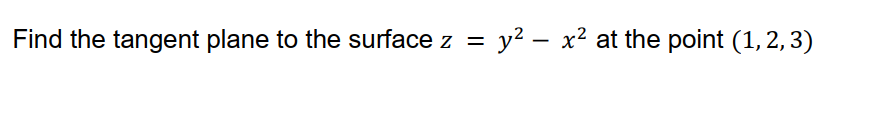 Solved Find the tangent plane to the surface z=y2−x2 at the | Chegg.com