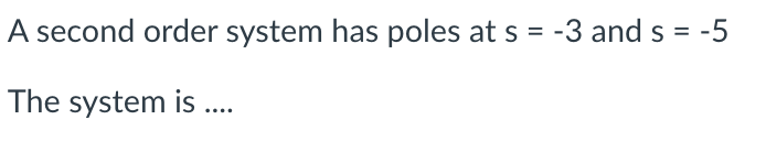 Solved A second order system has poles at s = -3 and s -5 | Chegg.com