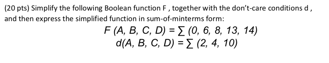 Solved (20 pts) Simplify the following Boolean function F, | Chegg.com