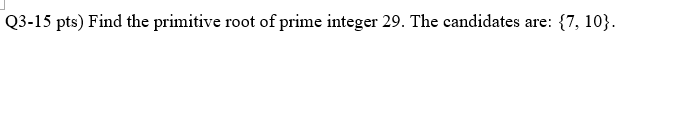 Solved Q3-15 pts) Find the primitive root of prime integer | Chegg.com