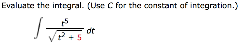 Solved Evaluate the integral. (Use C for the constant of | Chegg.com