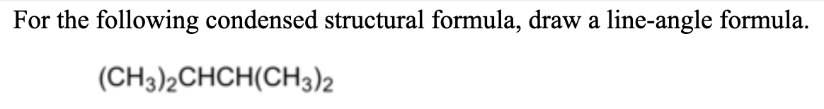 Solved For the following condensed structural formula, draw | Chegg.com