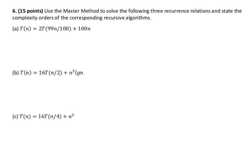 Solved 6. (15 points) Use the Master Method to solve the | Chegg.com