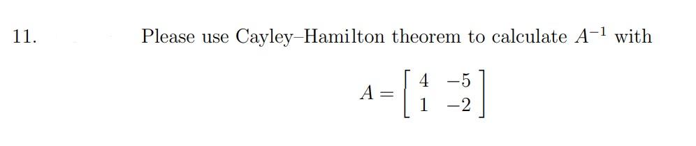 Solved 11. Please use Cayley-Hamilton theorem to calculate | Chegg.com