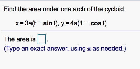 Solved Find the area under one arch of the cycloid. x= 3a(t | Chegg.com