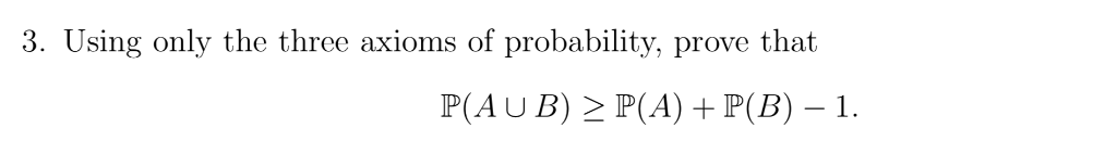 Solved 3. Using only the three axioms of probability, prove | Chegg.com