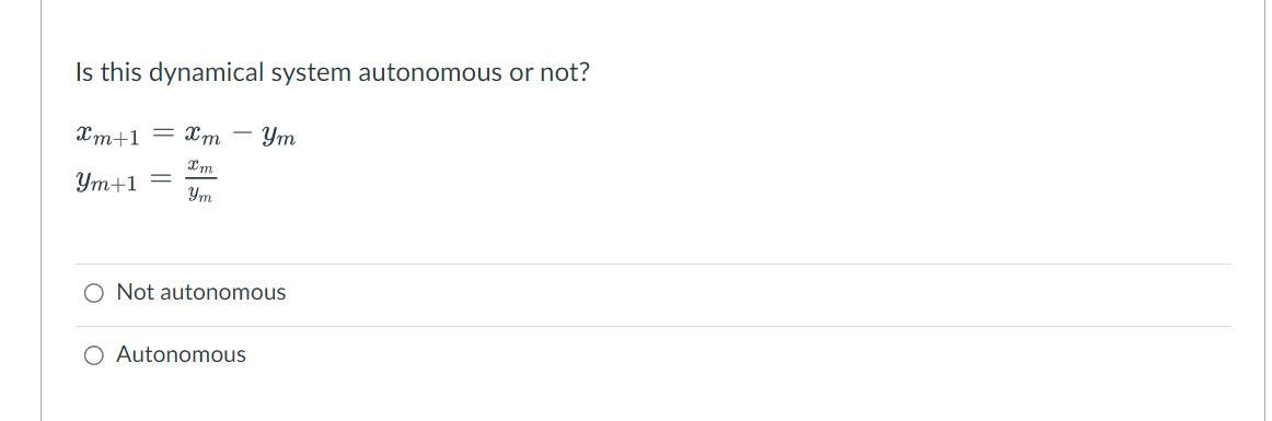 Solved Is this dynamical system autonomous or not? | Chegg.com