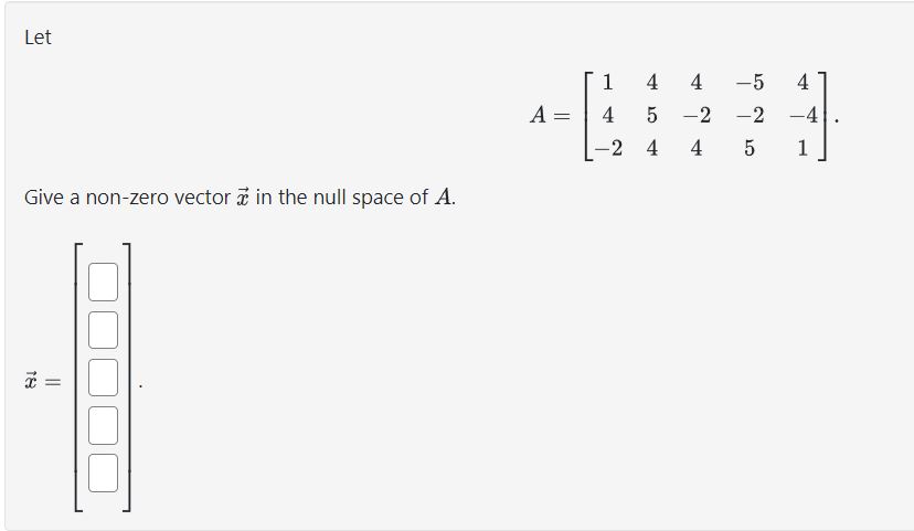 Solved A=⎣⎡14−24544−24−5−254−41⎦⎤ Give a non-zero vector x | Chegg.com