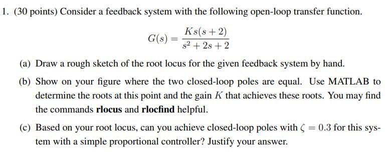 Solved 1. ( 30 points) Consider a feedback system with the | Chegg.com