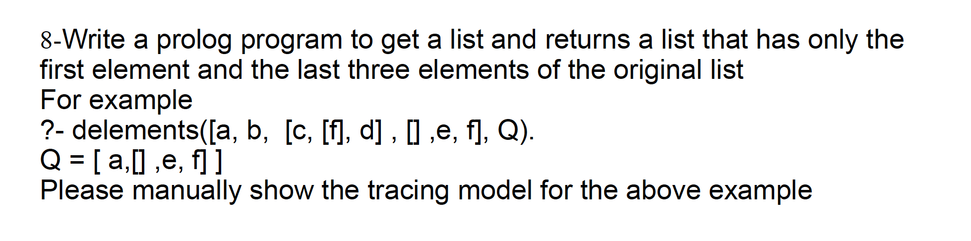 Solved 8-Write a prolog program to get a list and returns a | Chegg.com Solved 8-Write a prolog program to get a list and returns a | Chegg.com