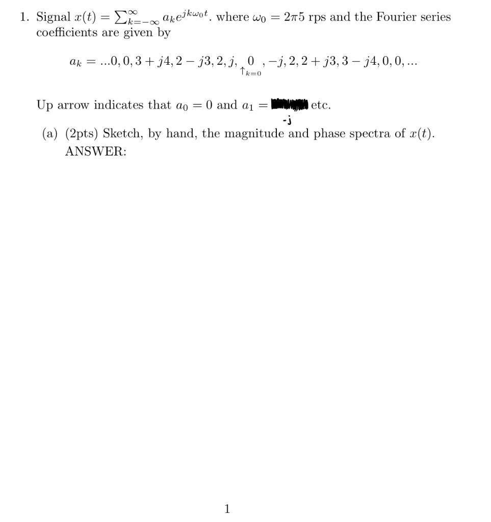 Solved 1. Signal x(t)=∑k=−∞∞akejkω0t. where ω0=2π5 rps and | Chegg.com