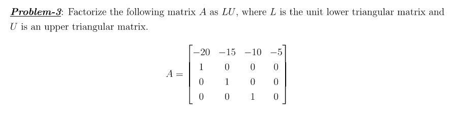 Solved Problem-3: Factorize the following matrix A as LU, | Chegg.com