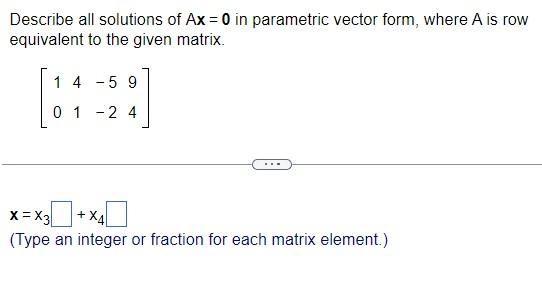 Solved Describe all solutions of Ax=0 in parametric vector | Chegg.com