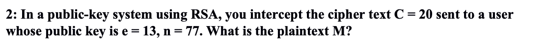 Solved 2: In a public-key system using RSA, you intercept | Chegg.com
