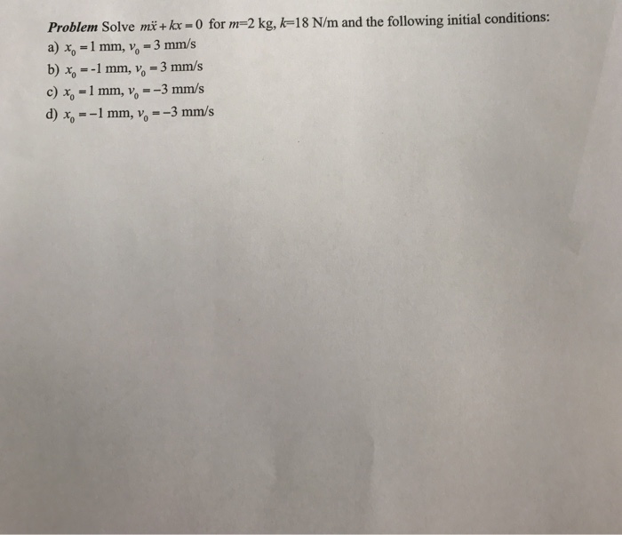 Solved Solve mx + kx = 0 for m = 2 kg, k = 18 N/m and the | Chegg.com