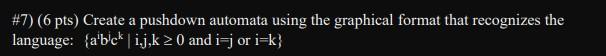 Solved #7) ( 6 pts) Create a pushdown automata using the | Chegg.com