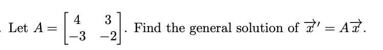 Solved Let A=[4−33−2]. Find the general solution of x′=Ax. | Chegg.com