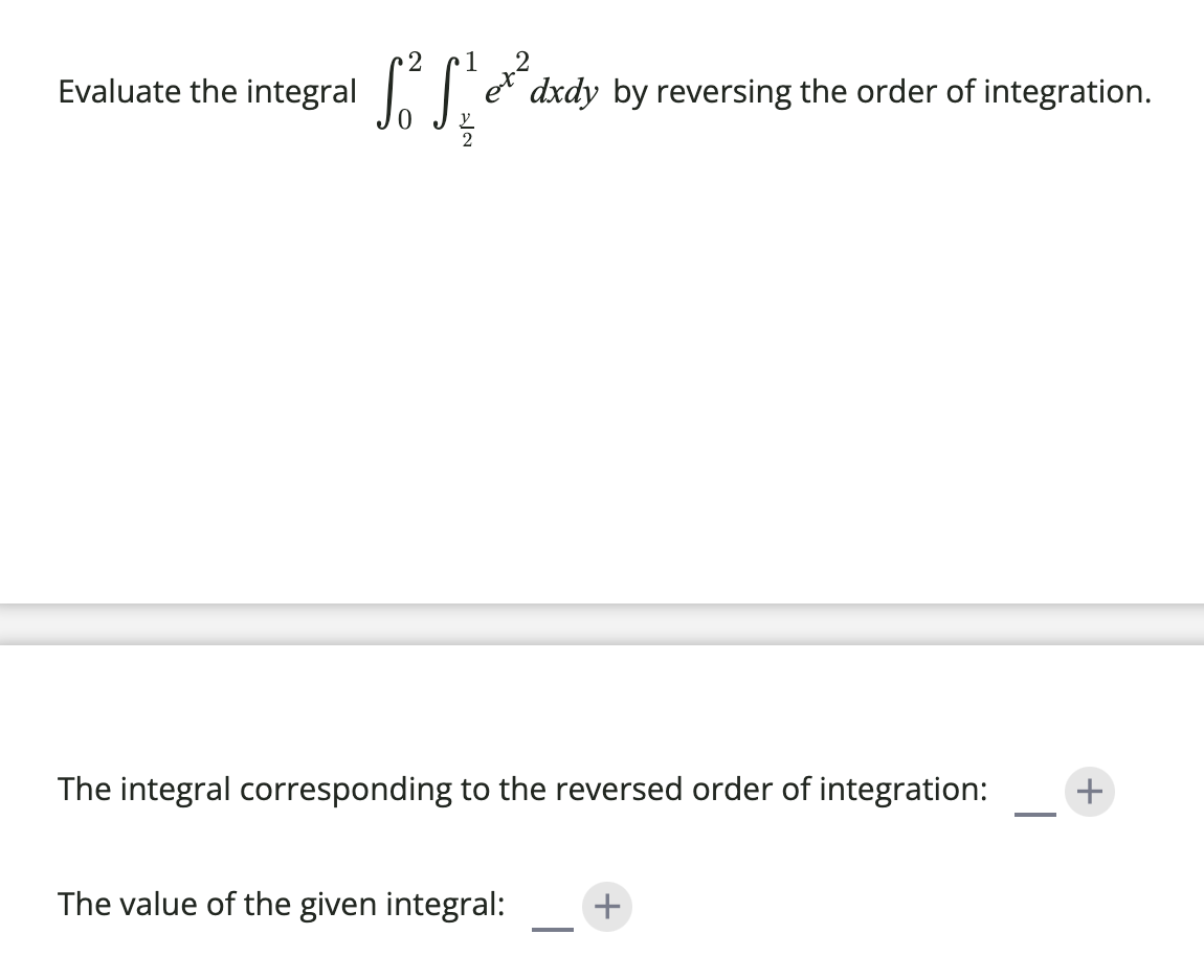Solved Evaluate the integral ∫02∫2y1ex2dxdy by reversing the | Chegg.com