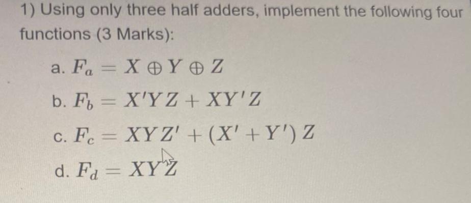 Solved 1) Using only three half adders, implement the | Chegg.com