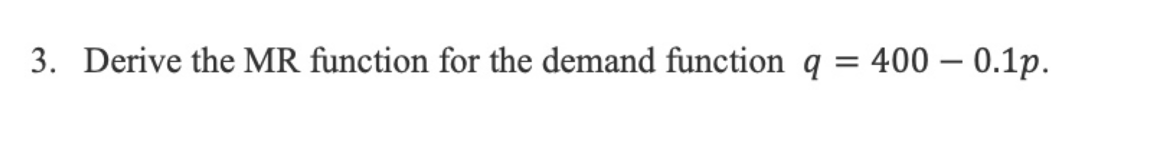 Solved 3. Derive the MR function for the demand function q = | Chegg.com