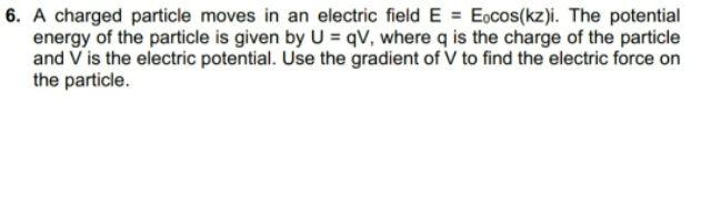 Solved 6. A charged particle moves in an electric field | Chegg.com