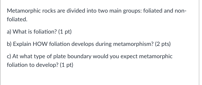 Solved Metamorphic rocks are divided into two main groups: | Chegg.com
