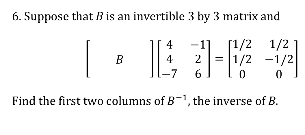 Solved 6. Suppose that B is an invertible 3 by 3 matrix and | Chegg.com