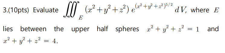 Solved 3.(10pts) Evaluate ∭E(x2+y2+z2)e(x2+y2+z2)5/2dV, | Chegg.com