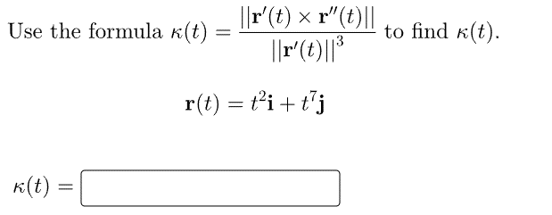 Solved Use the formula κ(t)=∥r′(t)∥3∥r′(t)×r′′(t)∥ to find | Chegg.com