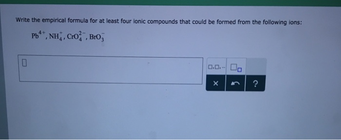 Solved Write the empirical formula for at least four ionic | Chegg.com