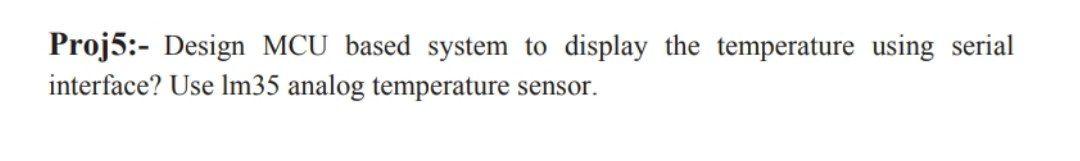 Solved Proj5:- Design MCU based system to display the | Chegg.com