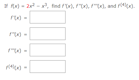 Solved If f(x)=2x2-x3, ﻿find f'(x),f''(x),f'''(x), ﻿and | Chegg.com