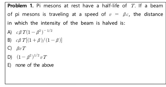 Solved Problem 1. Pi mesons at rest have a half-life of T. | Chegg.com